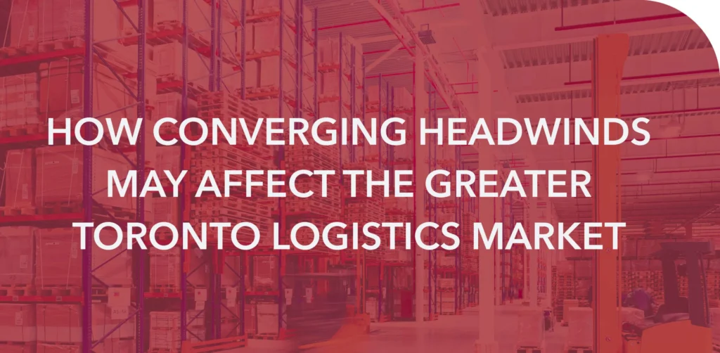 HOW CONVERGING HEADWINDS MAY AFFECT THE GREATER TORONTO LOGISTICS ...